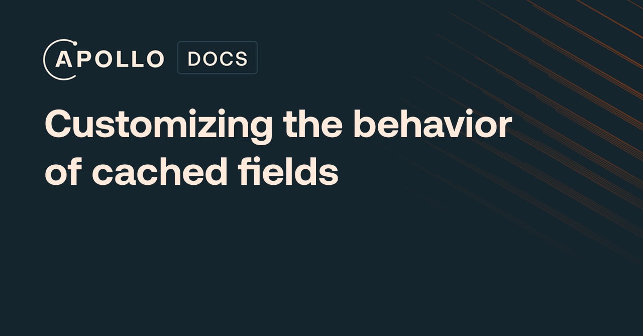 Customizing the behavior of cached fields - Apollo GraphQL Docs